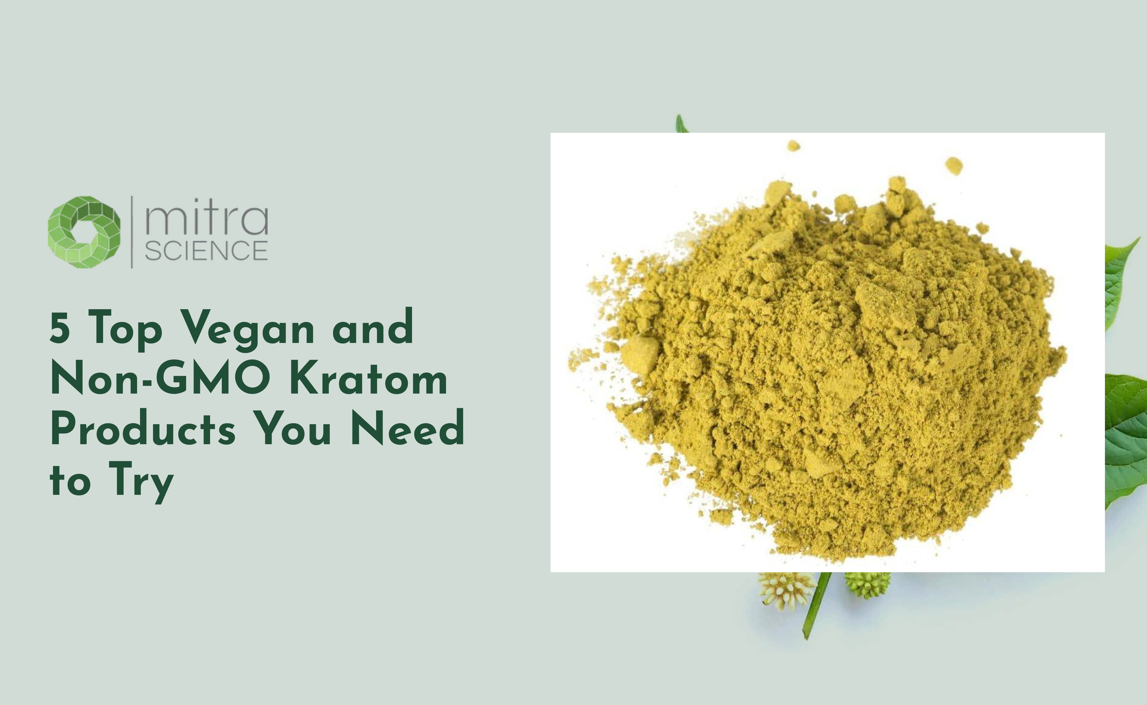 5 Top Vegan and Non-GMO Kratom Products You Need to Try – mitrascience